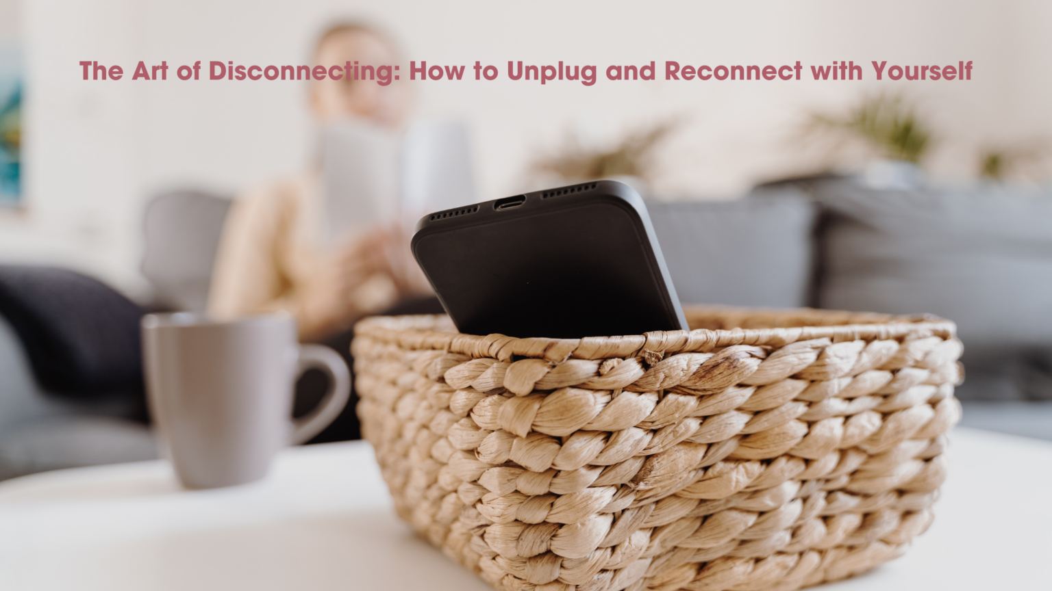 The Art of Disconnecting: How to Unplug and Reconnect with Yourself ...